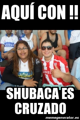 Meme Personalizado - AquÃ­ con !! Shubaca es cruzado - 18712183