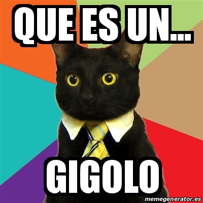 Meme Business Cat - Que es un... Gigolo - 18720358