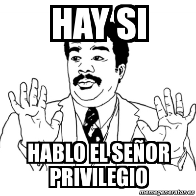 Meme Ay Si - HAY SI HABLO EL SEÃ‘OR PRIVILEGIO - 18721048