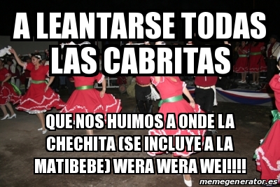 Meme Personalizado - A leantarse todas las cabritas Que nos huimos a ...