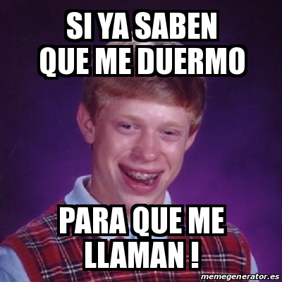 Meme Bad Luck Brian - si ya saben que me duermo para que me llaman ...