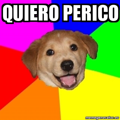 Meme Advice Dog - quiero perico - 18731176
