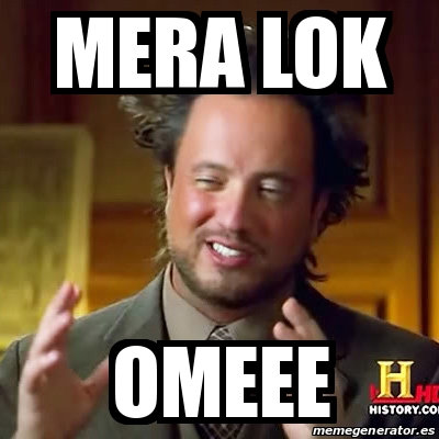Meme Ancient Aliens - mera LoK Omeee - 18734085