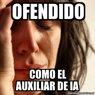 Meme Problems - ofendido como el auxiliar de ia - 18735177