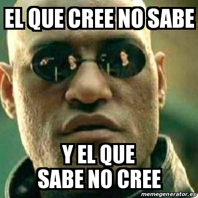 Meme What If I Told You - el que cree no sabe y el que sabe no cree ...