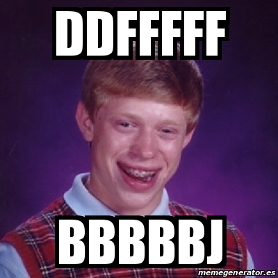 Meme Bad Luck Brian - ddfffff bbbbbj - 18736075