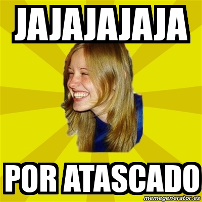 Meme Trologirl - Jajajajaja Por atascado - 18736693