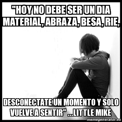 Meme First World Problems - "HOY NO DEBE SER UN DIA MATERIAL, ABRAZA ...