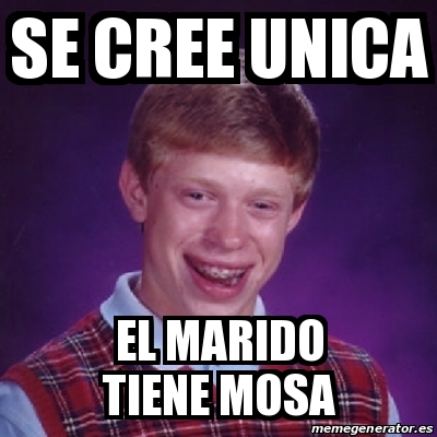 Meme Bad Luck Brian - se cree unica el marido tiene mosa - 18738354