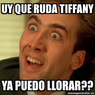 Meme No me digas - uy que ruda tiffany ya puedo llorar?? - 18740676
