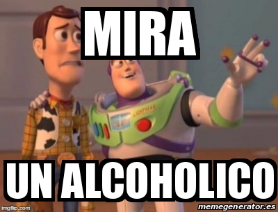 Meme Personalizado - mira un alcoholico - 18744315