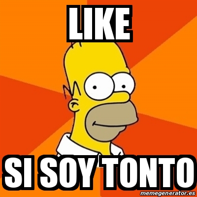 Meme Homer - LIKE SI SOY TONTO - 18746236