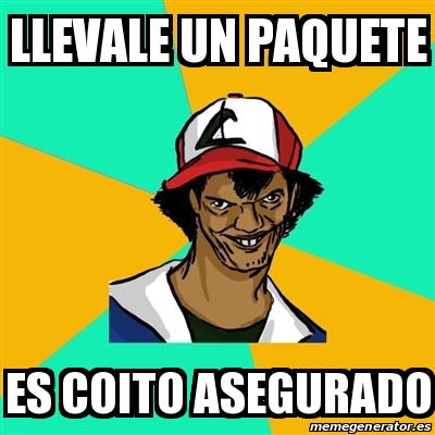 Meme Ash Pedreiro - llevale un paquete es coito asegurado - 18749217