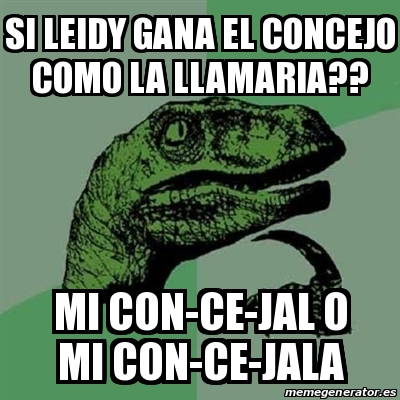 Meme Filosoraptor - SI LEIDY GANA EL CONCEJO COMO LA LLAMARIA?? MI CON ...
