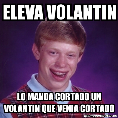 Meme Bad Luck Brian - Eleva volantin Lo manda cortado un volantin que ...