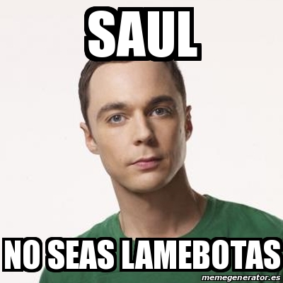 Meme Sheldon Cooper - saul no seas lamebotas - 18752641