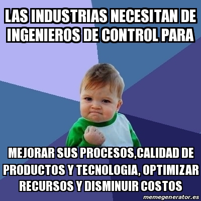 Meme Bebe Exitoso - las industrias necesitan de ingenieros de control ...