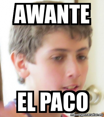 Meme Personalizado - awante el paco - 18759635
