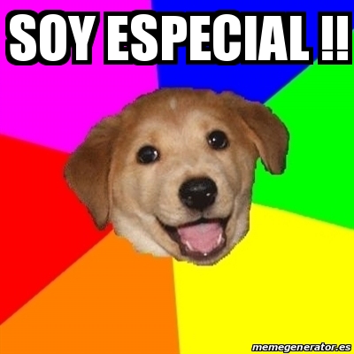 Meme Advice Dog - Soy especial !! - 18765825