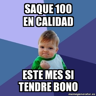 Meme Bebe Exitoso - SAQUE 100 EN CALIDAD ESTE MES SI TENDRE BONO - 18769870