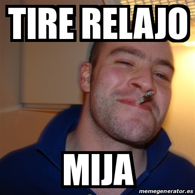 Meme Greg - tire relajo mija - 18771826