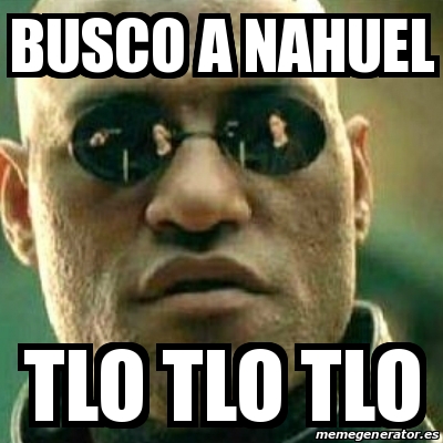 Meme What If I Told You - BUSCO A NAHUEL TLO TLO TLO - 18776283