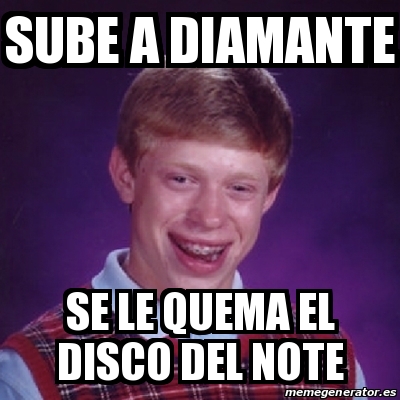 Meme Bad Luck Brian - sube a diamante se le quema el disco del note ...