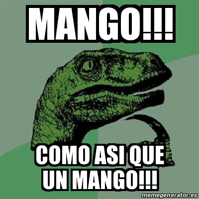 Meme Filosoraptor - mango!!! como asi que un mango!!! - 18786534