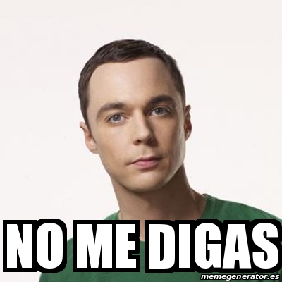 Meme Sheldon Cooper - No me digas - 18787065