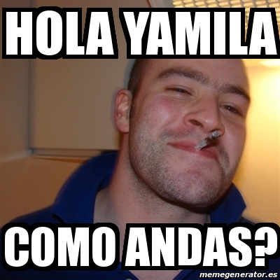 Meme Greg - HOLA YAMILA COMO ANDAS? - 18788542
