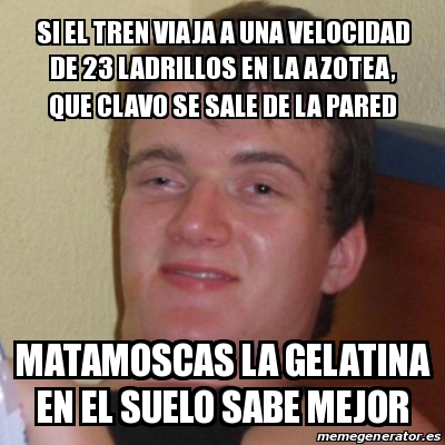 Meme Stoner Stanley - si el tren viaja a una velocidad de 23 ladrillos ...