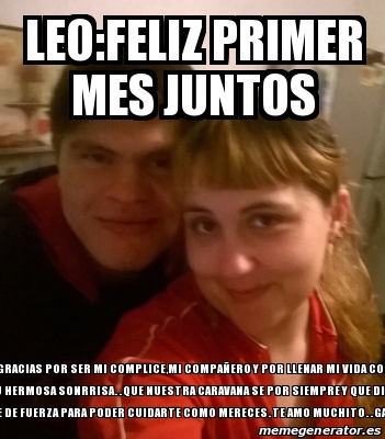 Meme Personalizado - leo:feliz primer mes juntos gracias por ser mi ...