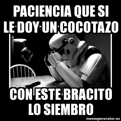 Meme Sad Trooper - paciencia que si le doy un cocotazo con este bracito ...