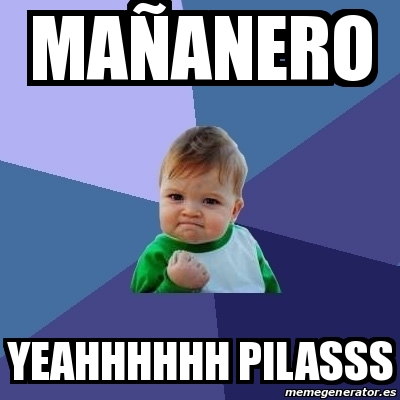 Meme Bebe Exitoso - MAÃ‘ANERO Yeahhhhhh PILASSS - 18790492