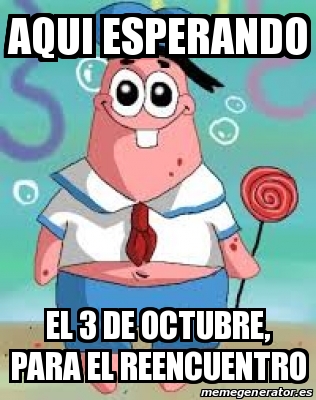 Meme Personalizado - aqui esperando el 3 de octubre, para el ...