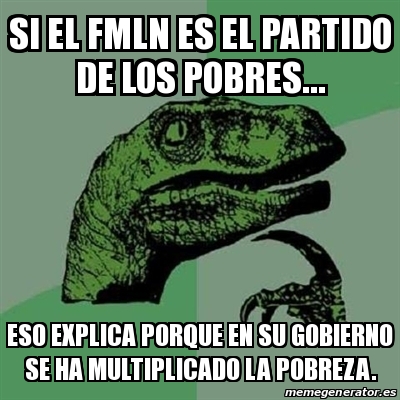 Meme Filosoraptor - Si el FMLN es el partido de los pobres... eso ...