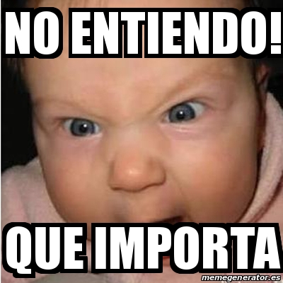 Meme Bebe furioso - no entiendo! que importa - 18791153