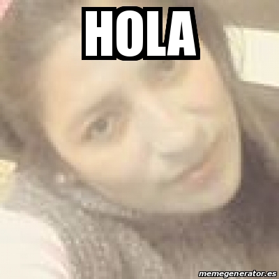 Meme Personalizado - HOLA - 18791283