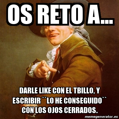 Meme Joseph Ducreux - os reto a... darle like con el tbillo, y escribir ...