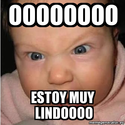 Meme Bebe furioso - oooooooo estoy muy lindoooo - 18082830