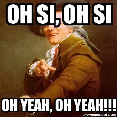 Meme Joseph Ducreux - Oh si, oh si Oh yeah, oh yeah!!! - 18083855