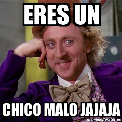 Meme Willy Wonka - eres un chico malo jajaja - 18087061