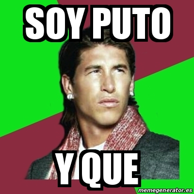 Meme Sergio Ramos - soy puto y que - 18088195
