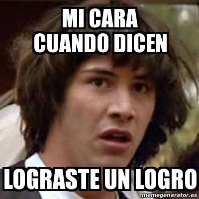 Meme Keanu Reeves - Mi cara cuando dicen lograste un logro - 18800586