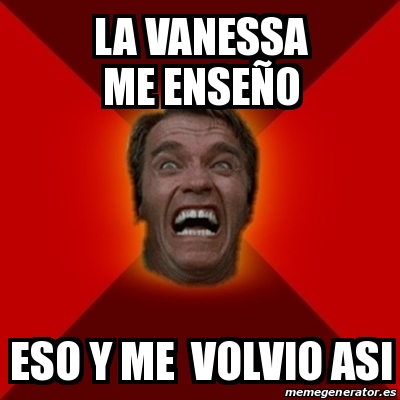 Meme Arnold - La vanessa me enseÃ±o eso y me volvio asi - 18800668