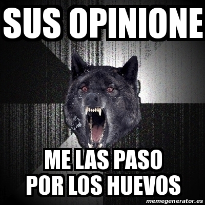 Meme Insanity Wolf - Sus opinione Me las paso por los huevos - 18801178