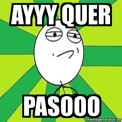 Meme Challenge Accepted - ayyy quer pasooo - 18803776