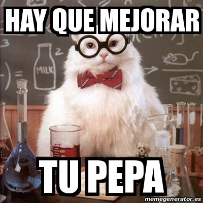 Meme Chemistry Cat - hay que mejorar tu pepa - 18804490
