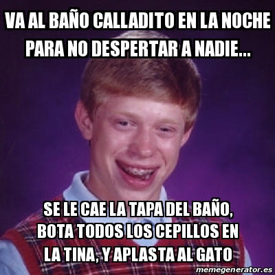Meme Bad Luck Brian - va al baÃ±o calladito en la noche para no ...