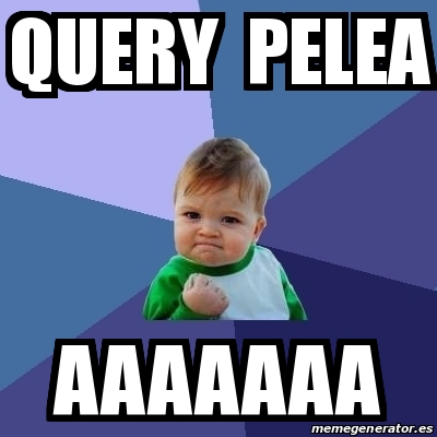 Meme Bebe Exitoso - Query pelea Aaaaaaa - 18805917